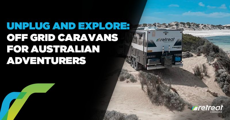 Off-Grid Caravans for Australian Adventurers: Unplug and Explore